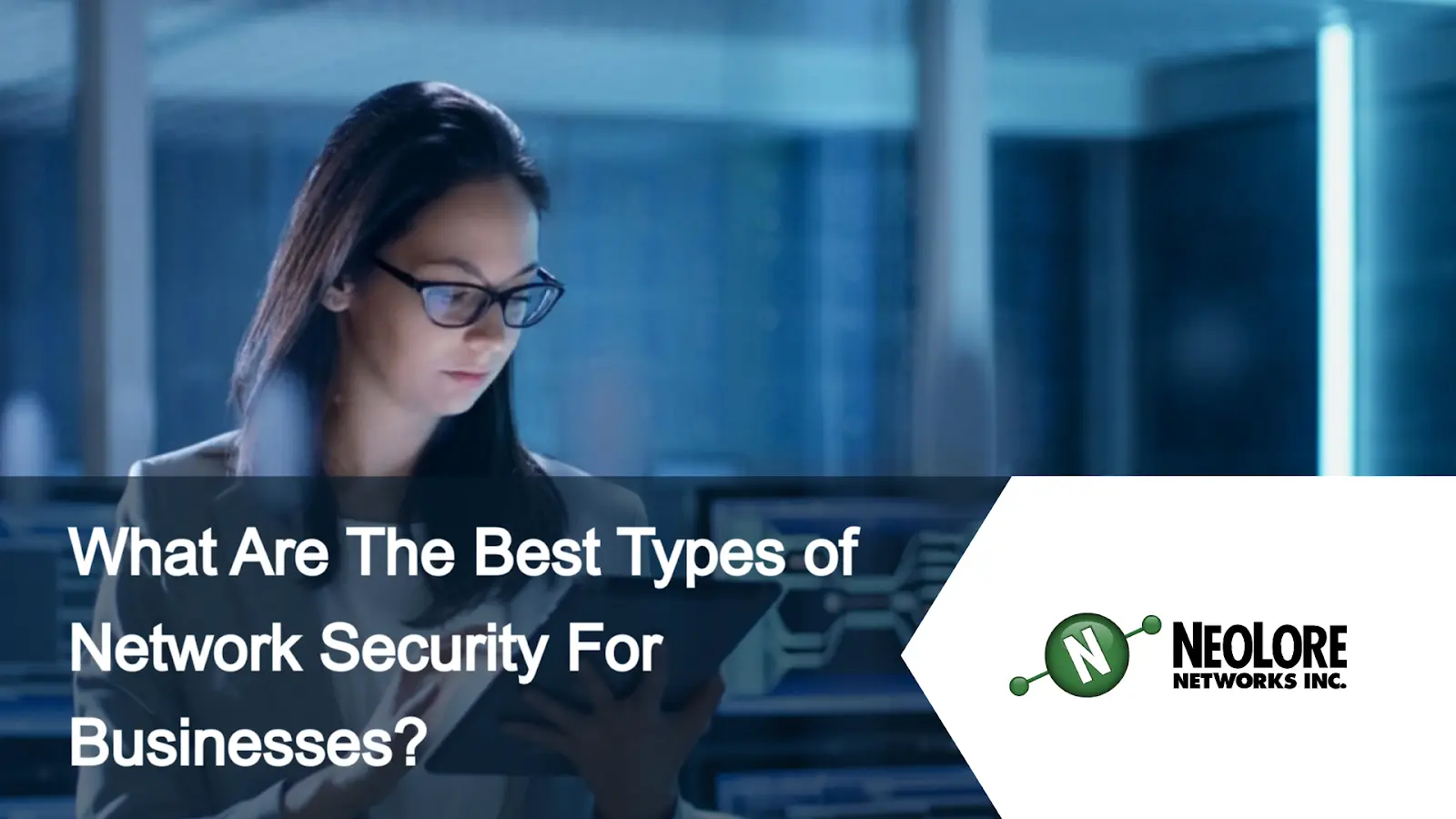 What Are The Best Types of Network Security For Businesses? | NeoLore ...